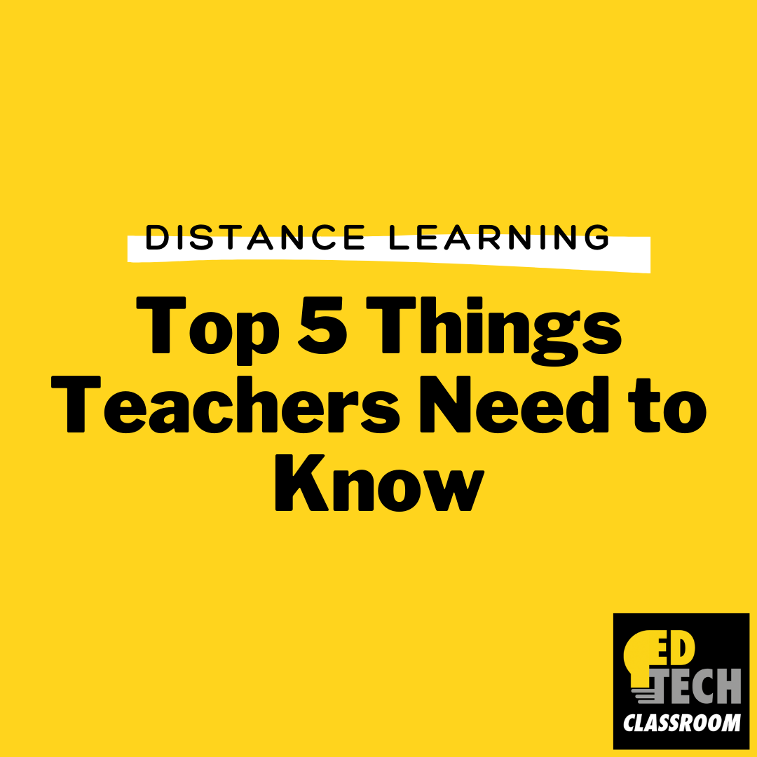 Top 5 Things Teachers Need to Know About Distance Learning – EdTech ...