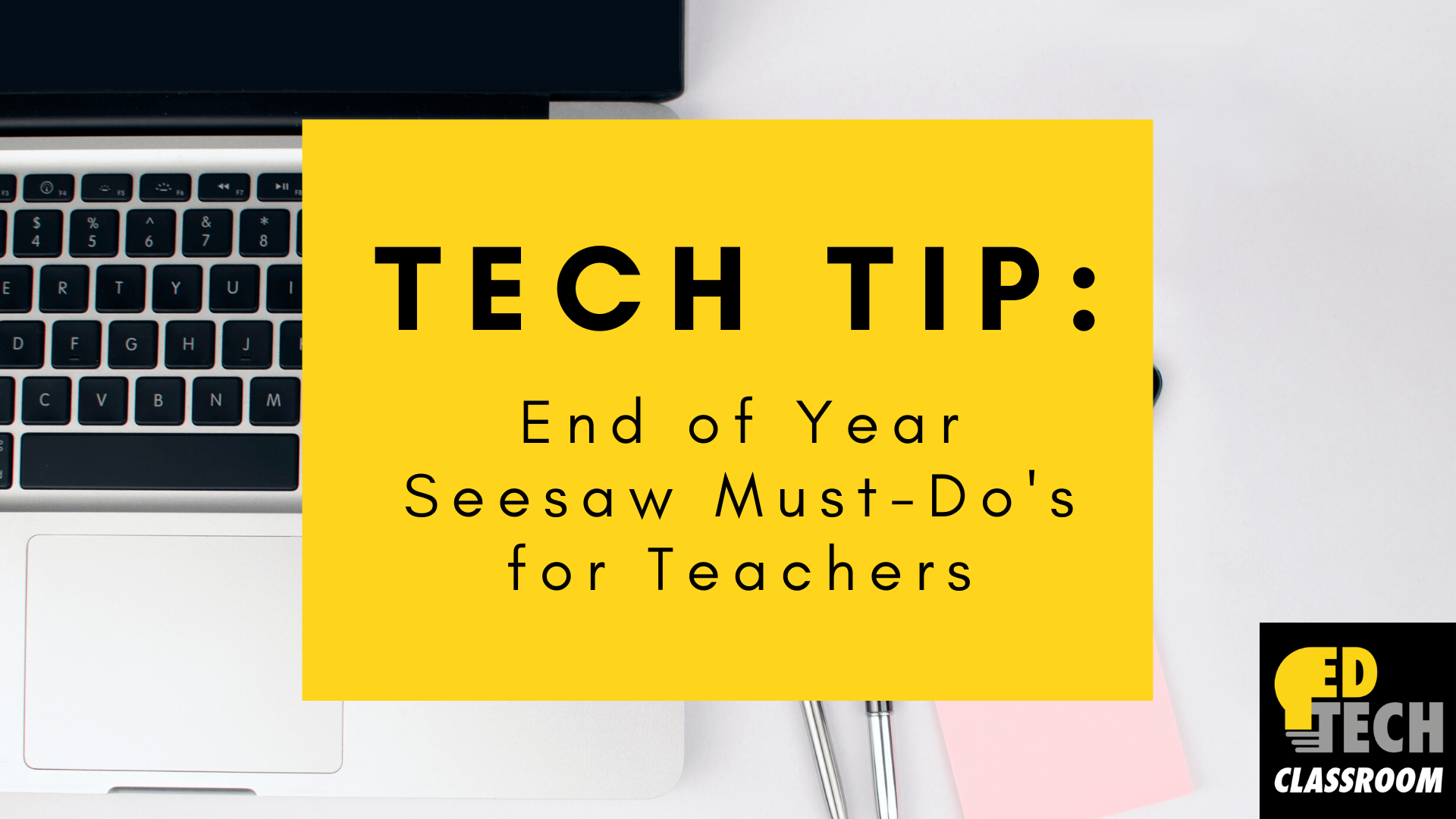 5 End of Year Seesaw Must-Do’s for Teachers – EdTech Classroom