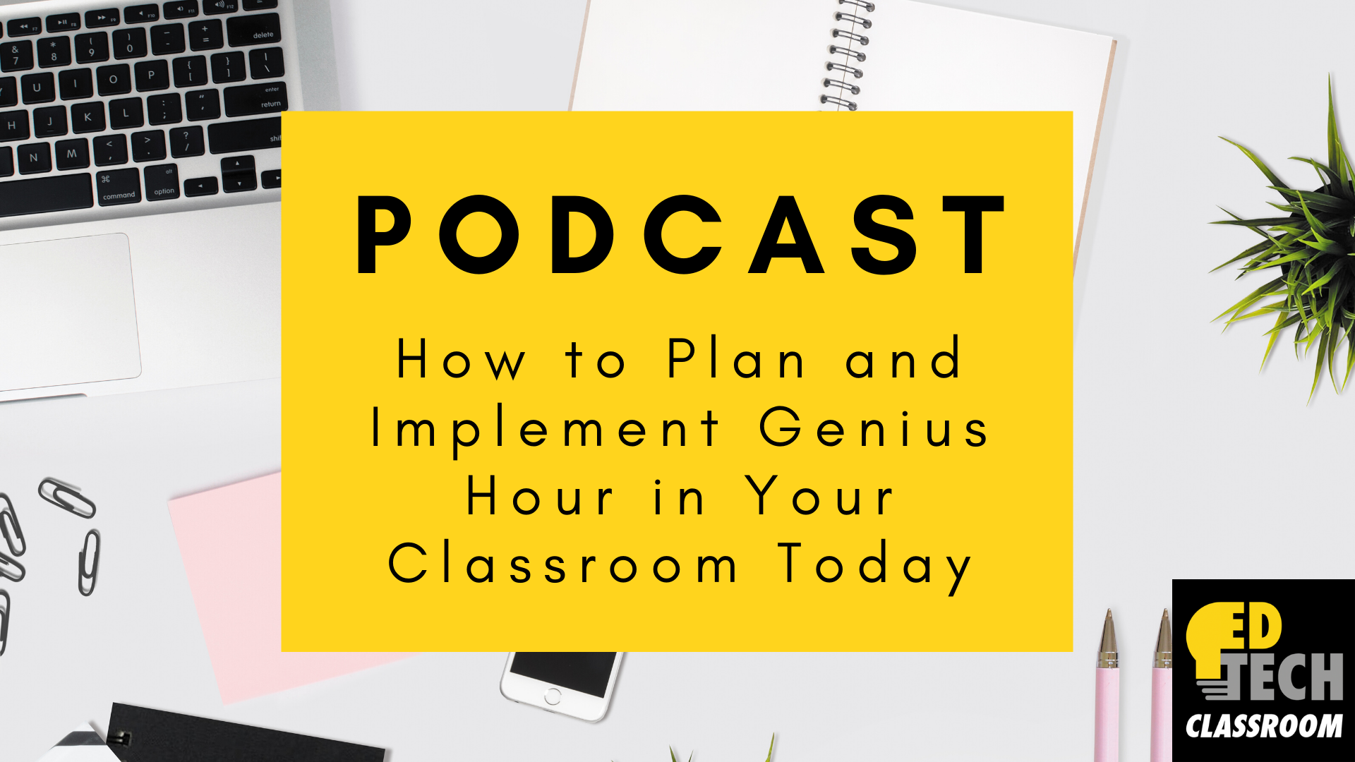How to Plan and Implement Genius Hour in Your Classroom Today – EdTech ...