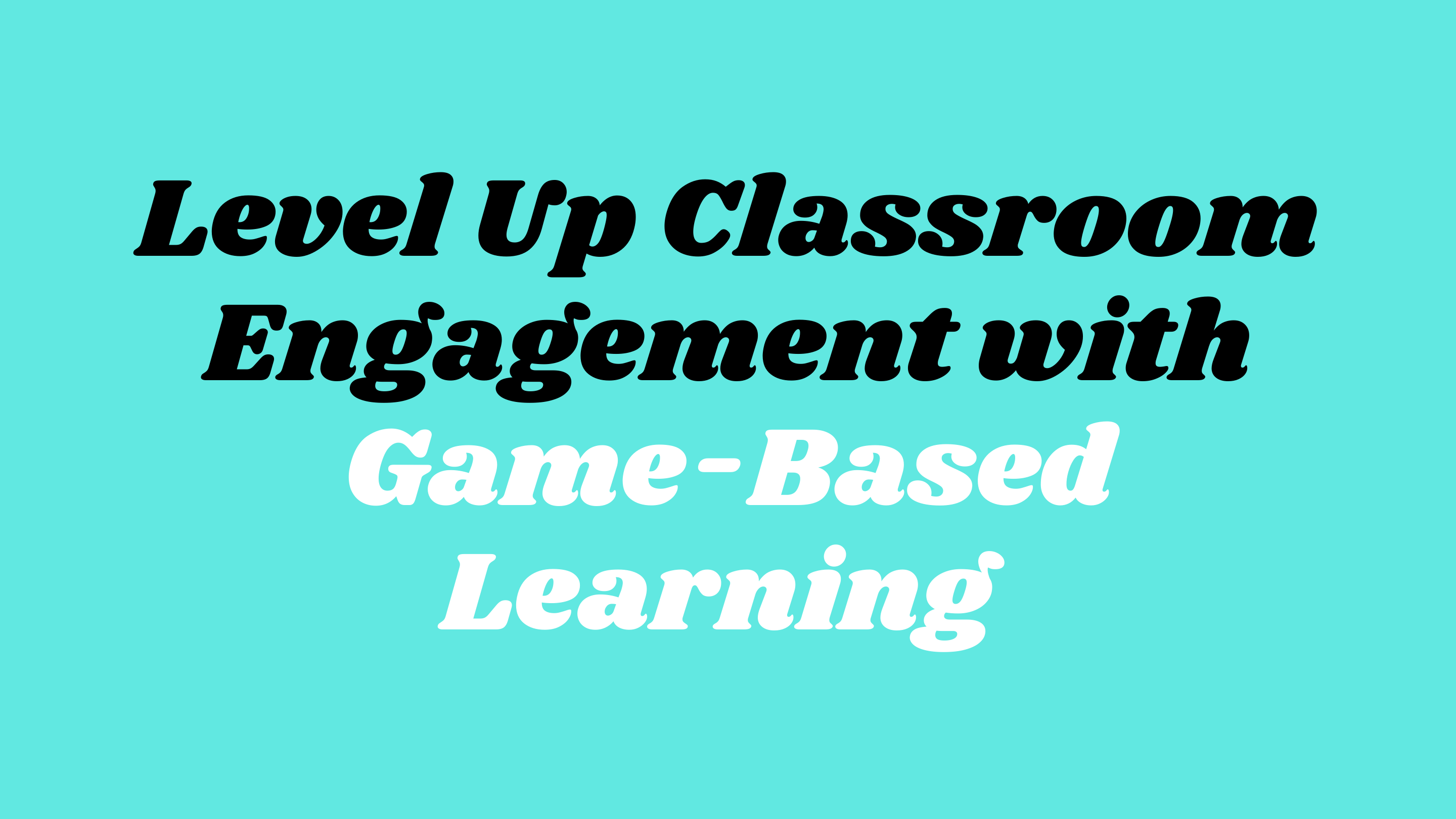 Level Up Classroom Engagement with Game-Based Learning and Gamification ...