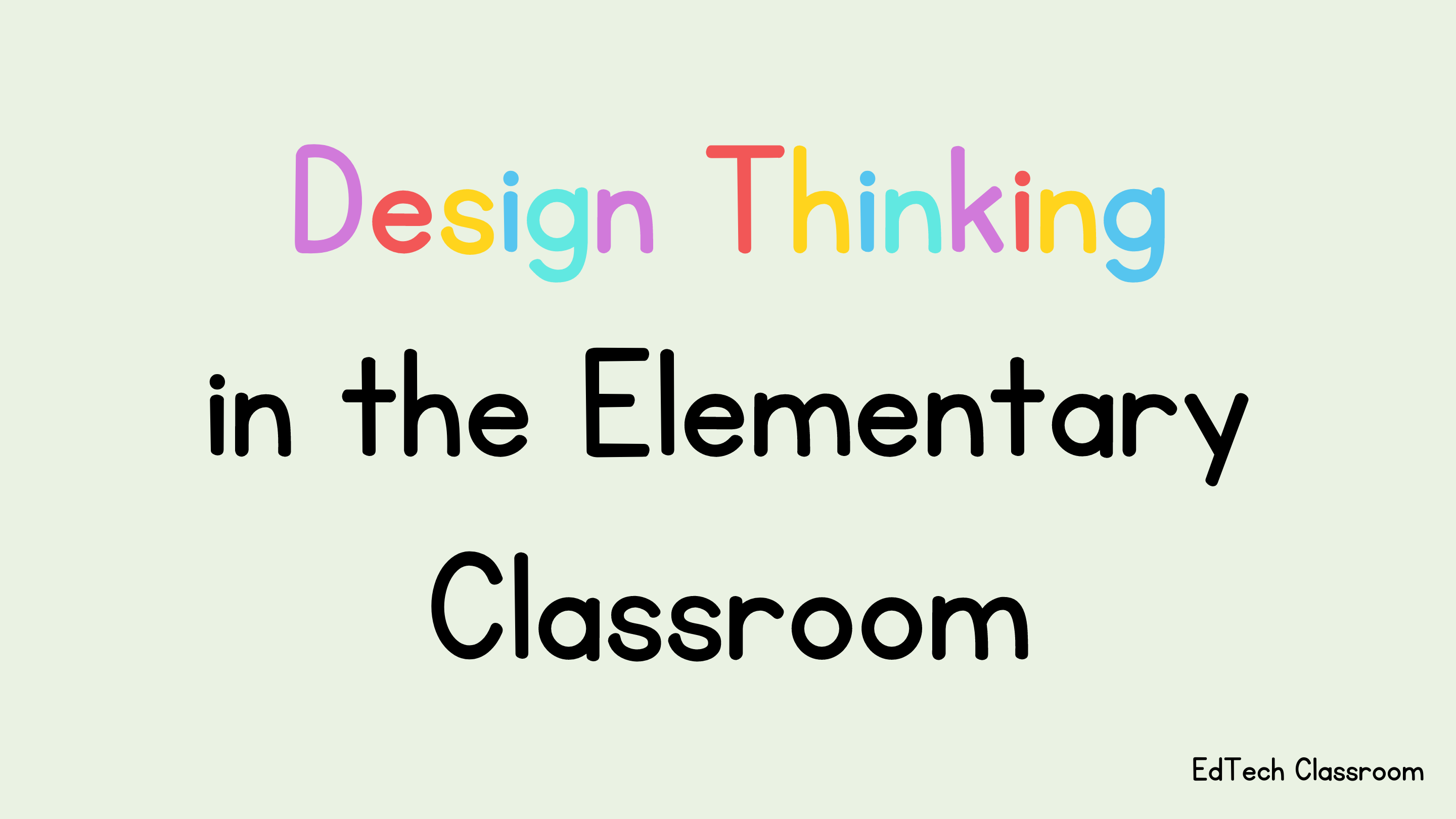 Design Thinking in the Elementary School Classroom – EdTech Classroom