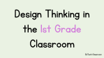 Design Thinking in the 1st Grade Classroom – EdTech Classroom