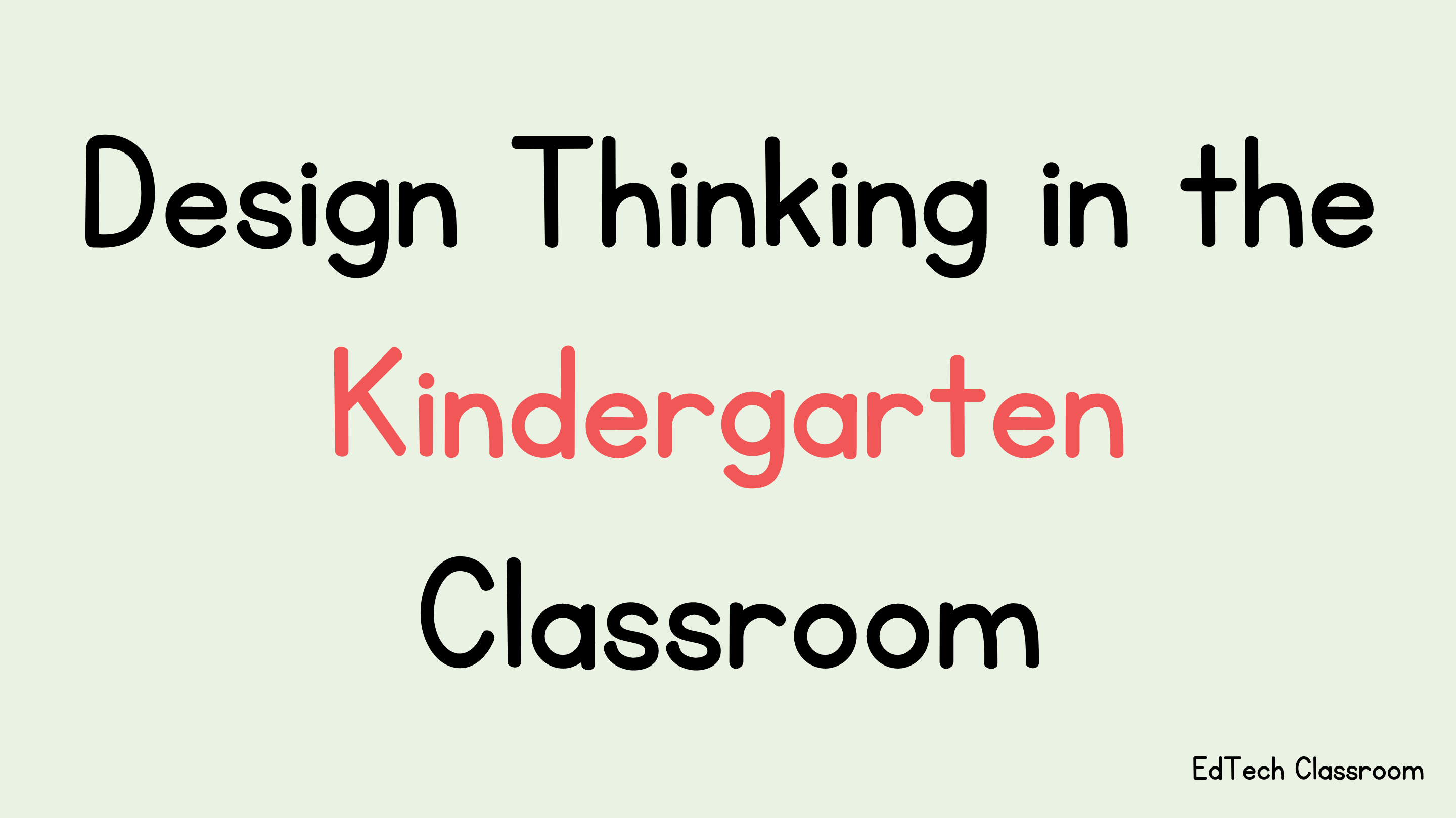 Design Thinking in the Kindergarten Classroom – EdTech Classroom