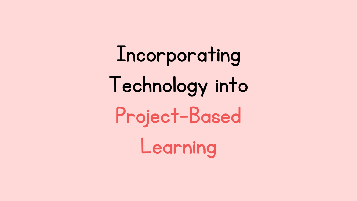 Incorporating Technology into Project-Based Learning – EdTech Classroom