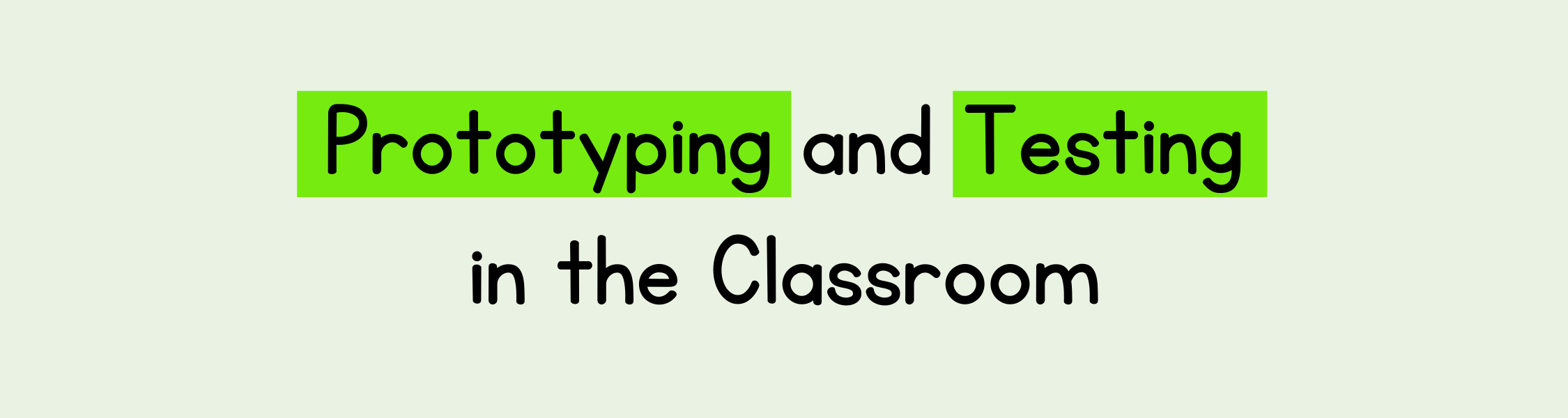 Prototyping and Testing in the Classroom – EdTech Classroom