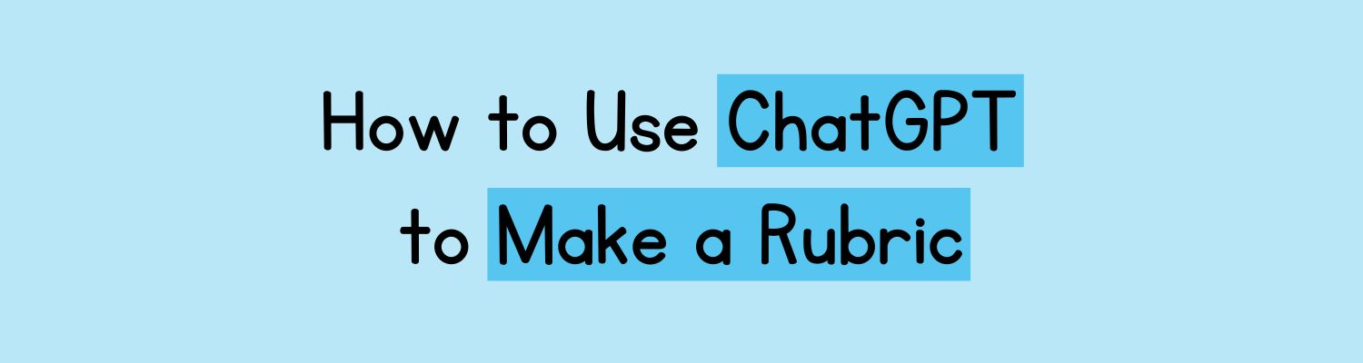 How to Make a Rubric Using ChatGPT – EdTech Classroom